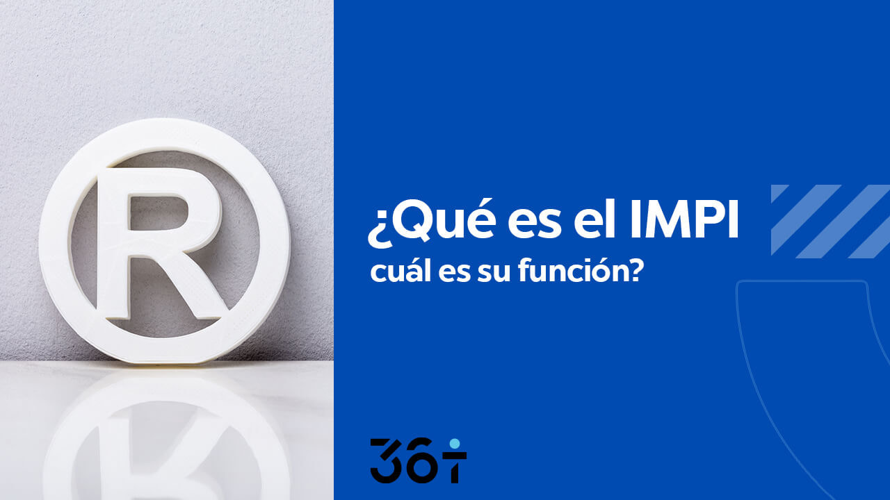 ¿Qué es el IMPI y cuál es su función? - 36-t Tu operador aduanal